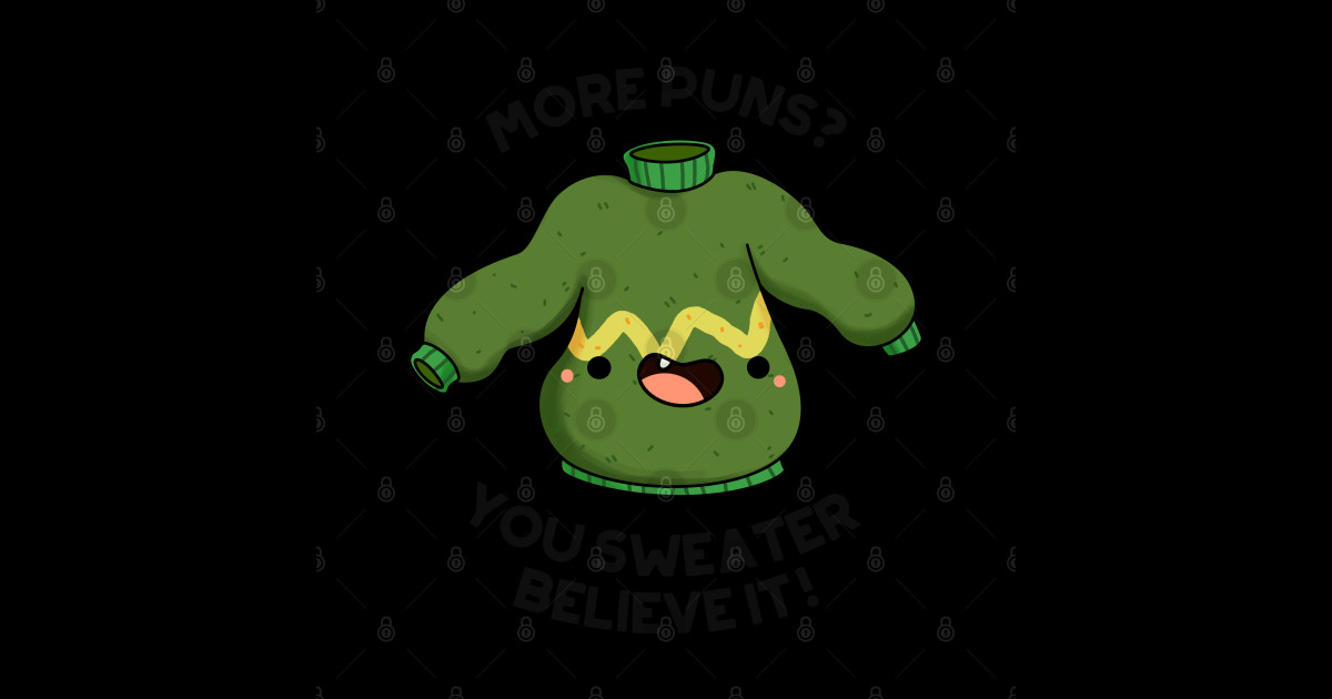 You Sweater Believe It Funny Clothes Pun - Sweater Puns - Pin | TeePublic