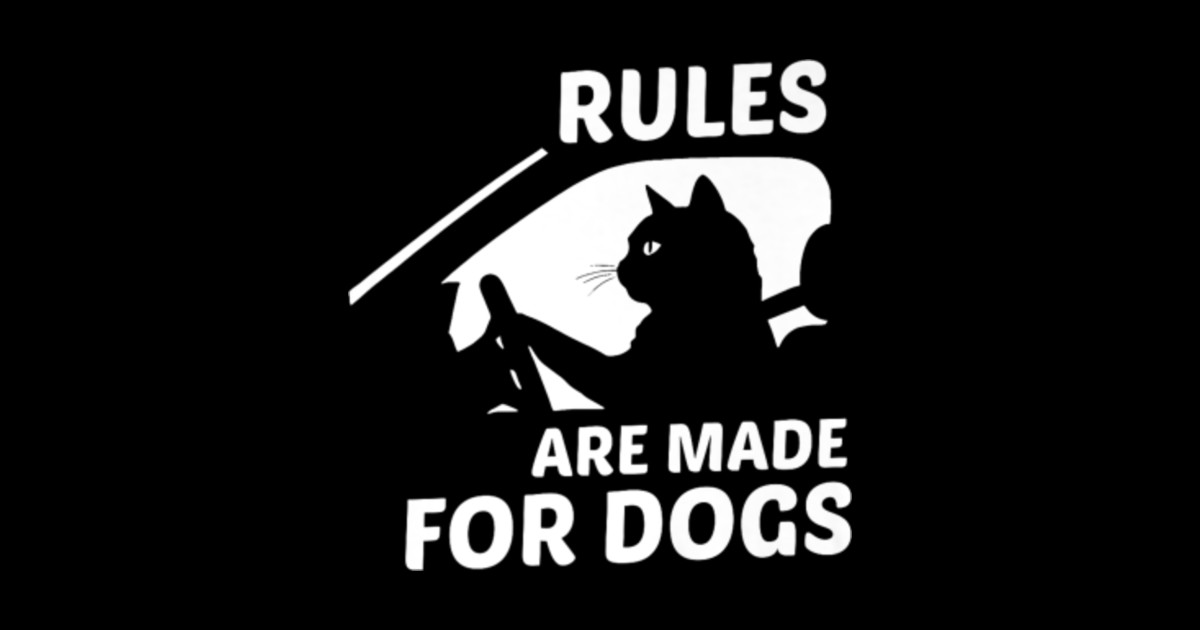 RULES ARE MADE FOR DOGS - Rules Are Made For Dogs - Posters and Art ...