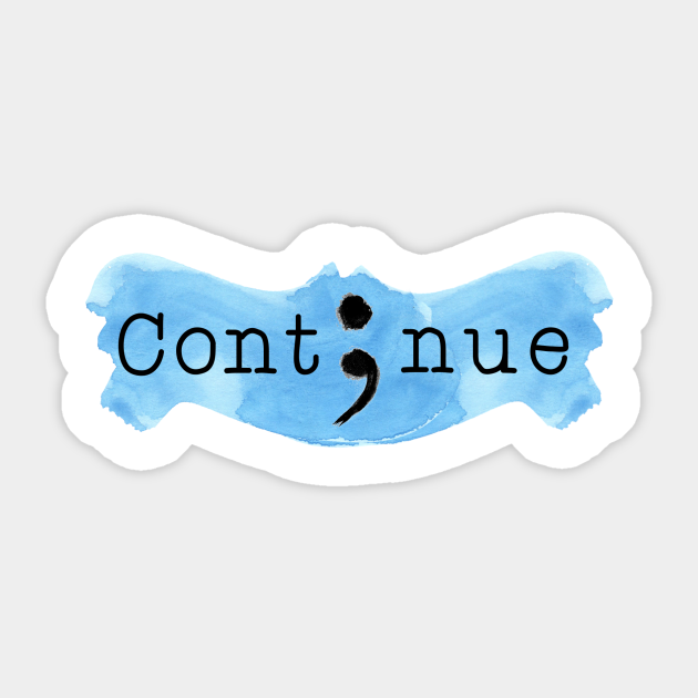 Continue - Semicolon - Sticker | TeePublic