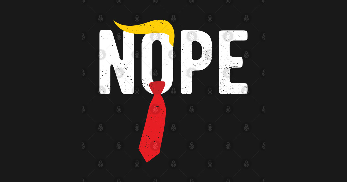Nope Trump nope trump 2020 - Nope Trump - T-Shirt | TeePublic