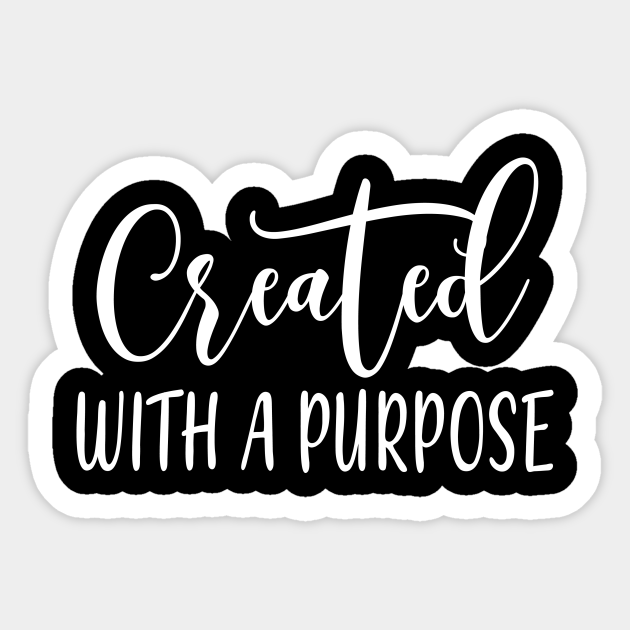 Created with a purpose - Created With A Purpose - Sticker | TeePublic