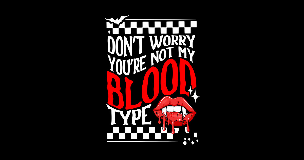 Don't Worry You're Not My Blood Type - Joke - Posters and Art Prints ...