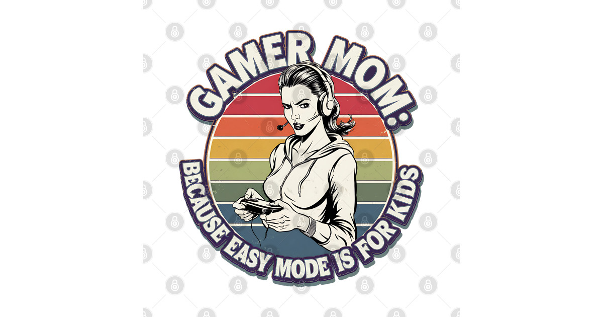 Gamer Mom - Easy Mode Is for Kids Retro Gaming - Gamer Mom - T-Shirt ...