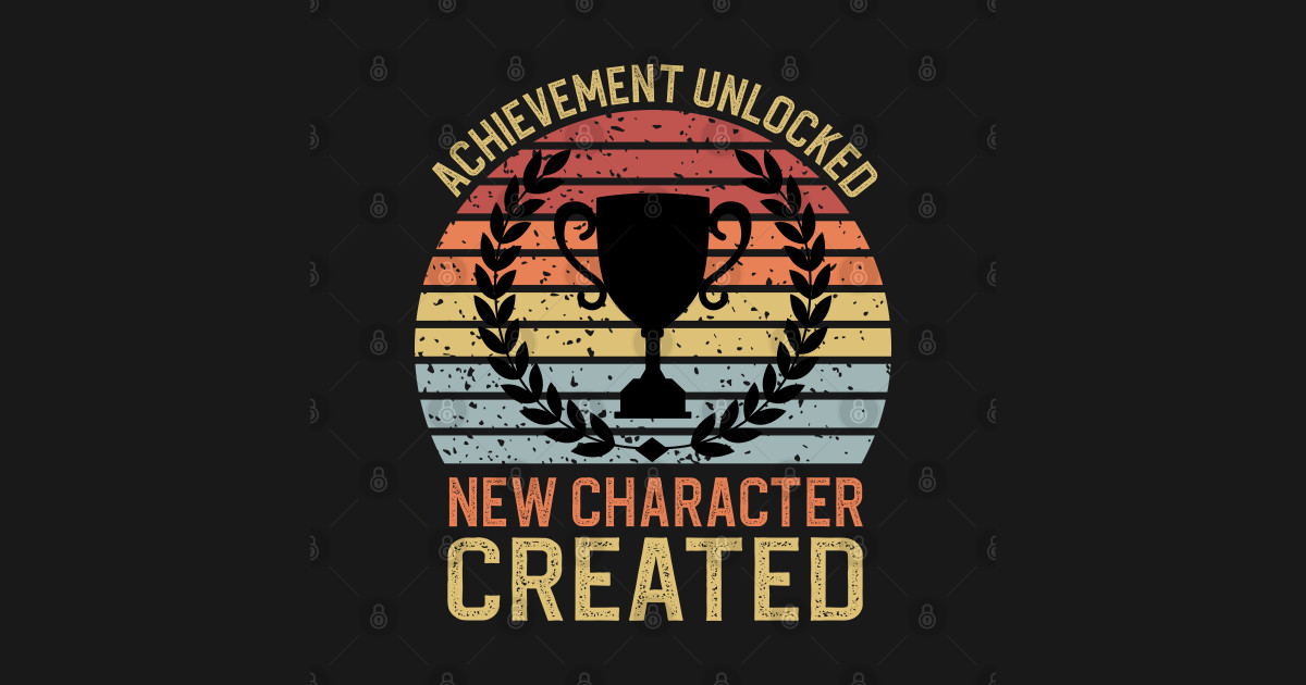 Achievement unlocked New Character Created - Achievement Unlocked New ...