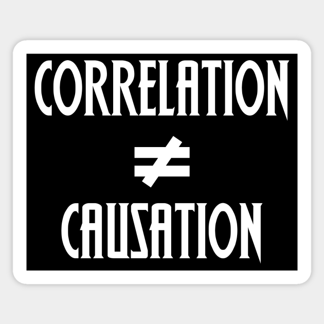 Correlation Does Not Equal Causation - Correlation - Sticker | TeePublic