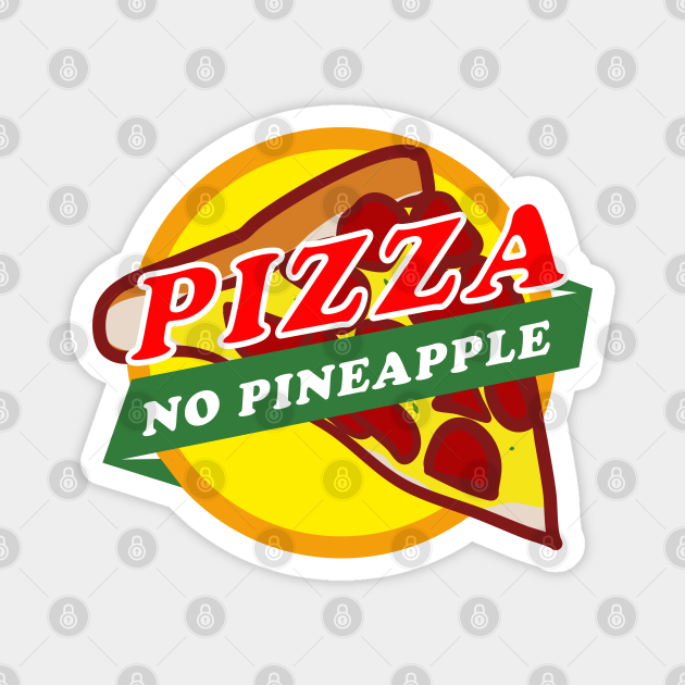 No Pineapple on Pizza - No Pineapple On Pizza - Magnet | TeePublic