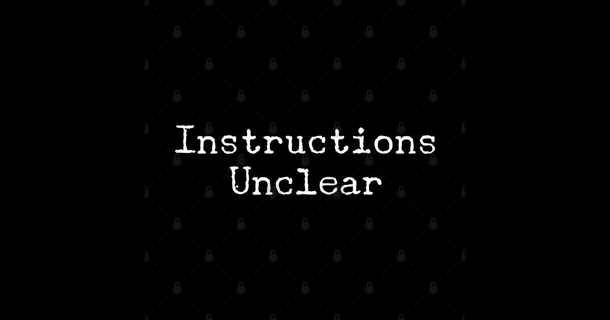 Instructions Unclear - Meme - T-Shirt | TeePublic