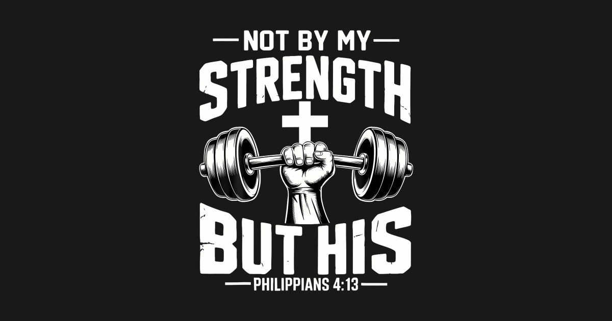 Not By My Strength But His Jesus Workout Gym Christian Faith - Jesus ...