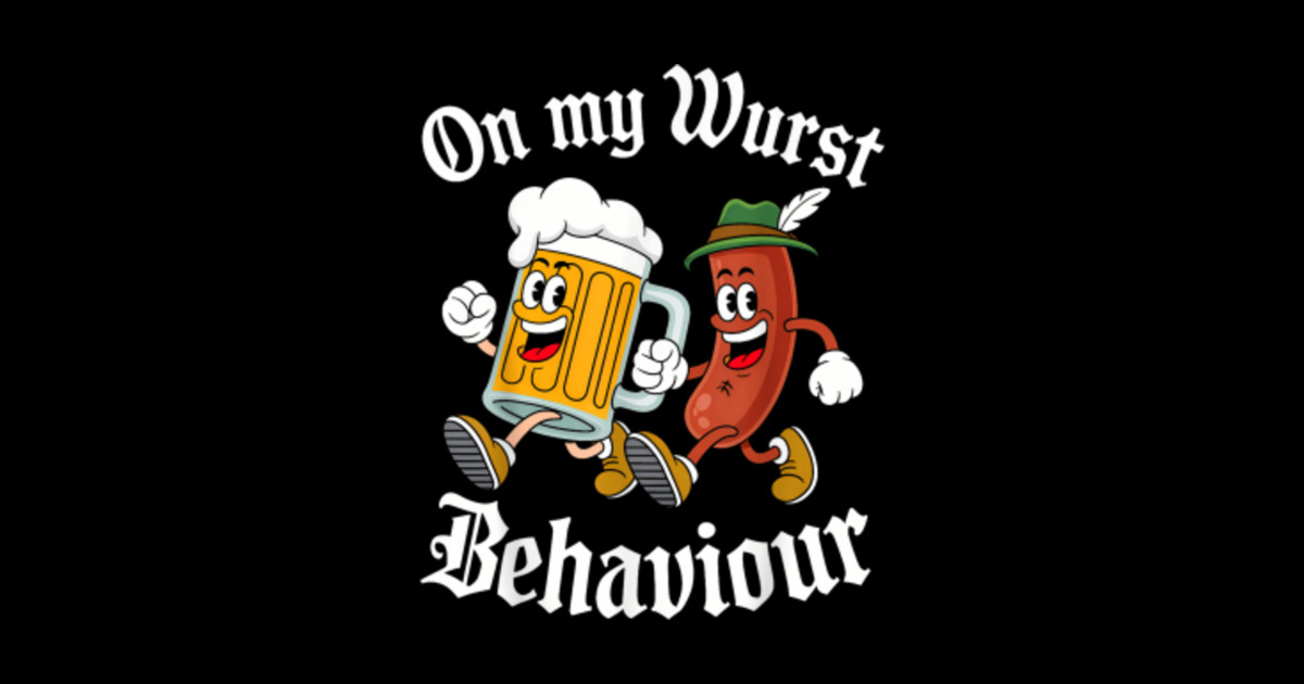 Oktoberfest On My Wurst Behaviour Germany Beer - Oktoberfest - Posters ...