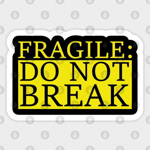 fragile do not break - Fragile Do Not Break - Sticker | TeePublic