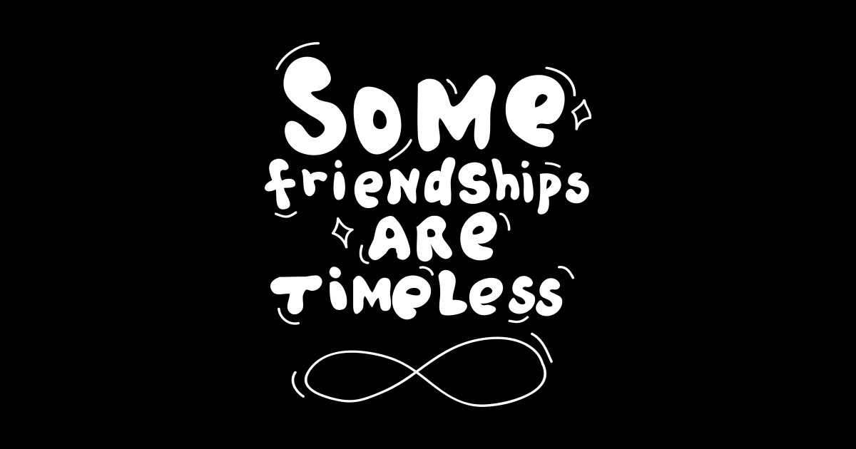 Some Friendships are Timeless - Friendship - Sticker | TeePublic
