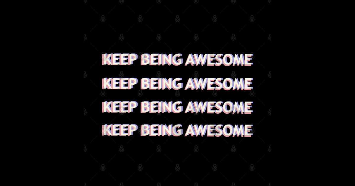 Keep Being Awesome - Keep Being Awesome - Sticker | TeePublic
