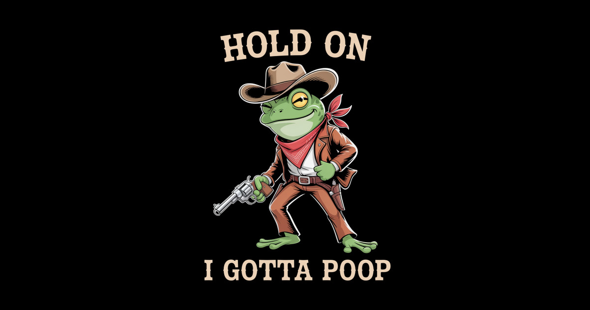 Hold On I Gotta Poop Frog Cowboy - Frog - Sticker | TeePublic