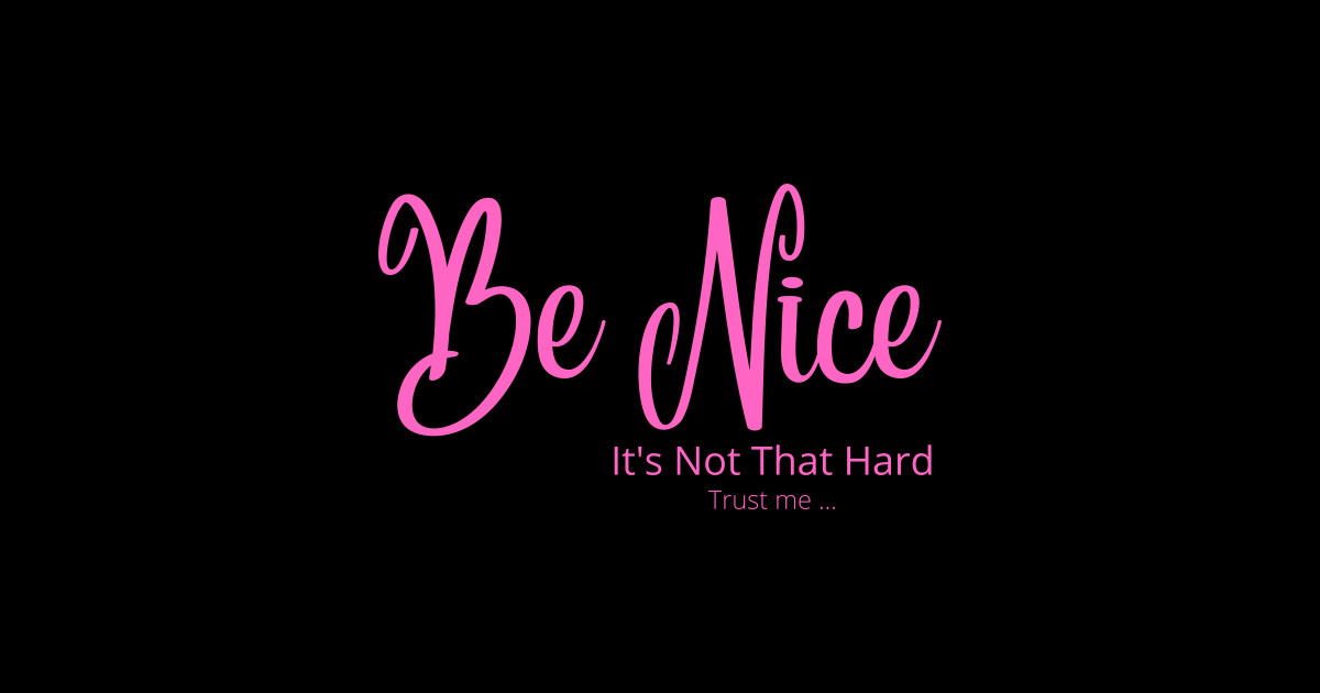 Be Nice its not that hard pink - Be Nice - Posters and Art Prints ...