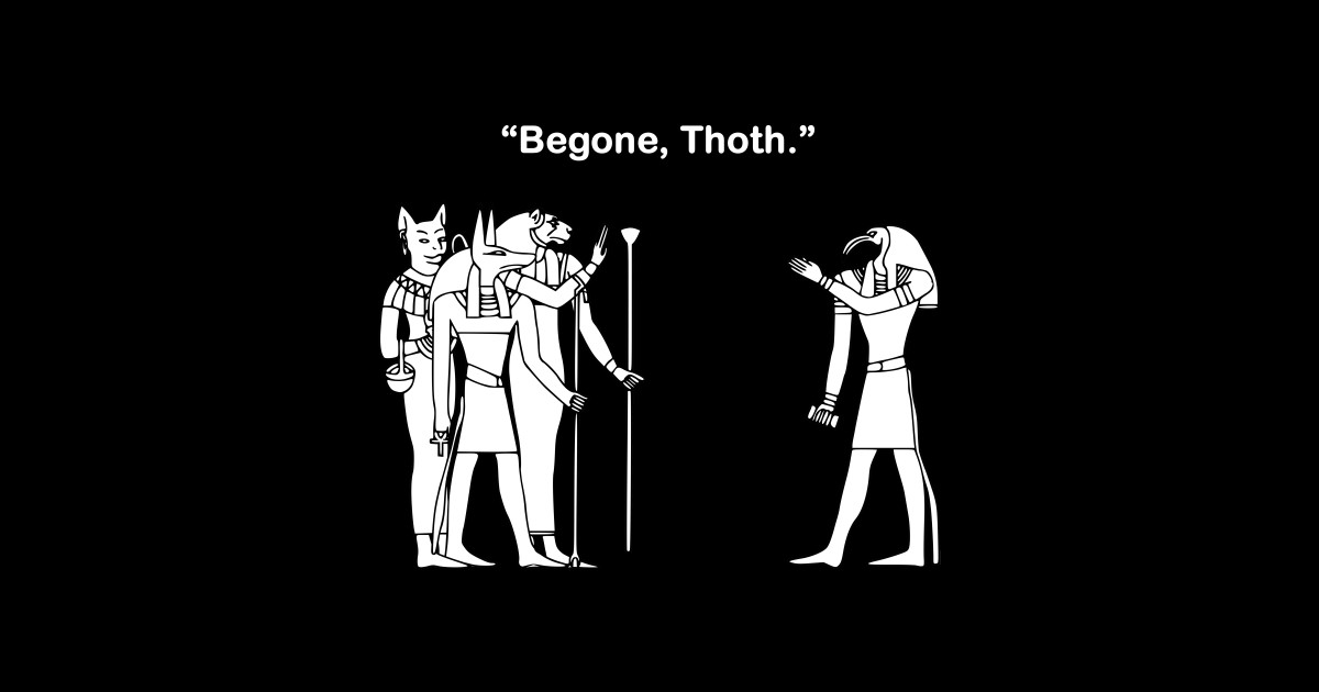 "Begone, Thoth." - Begone Thot - Sticker | TeePublic