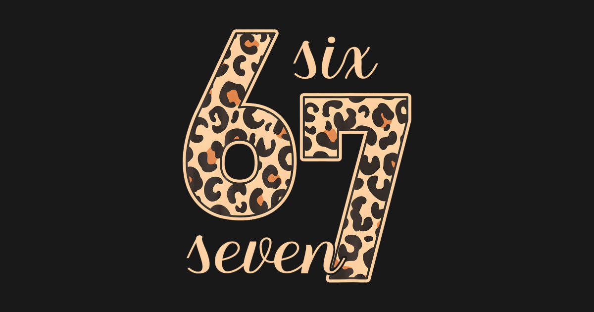 Six Seven 6-7 Number Leopard Gen Z Gen Alpha - Meme Generation Z - T ...