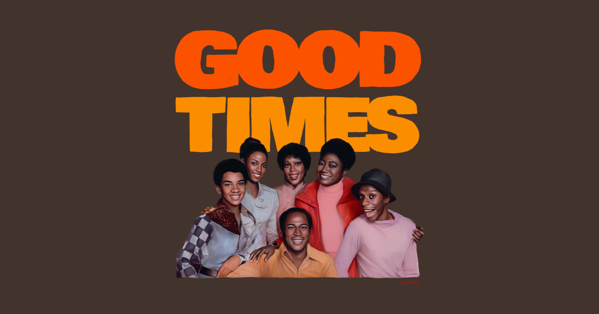 Good Times - Good Times - T-Shirt | TeePublic