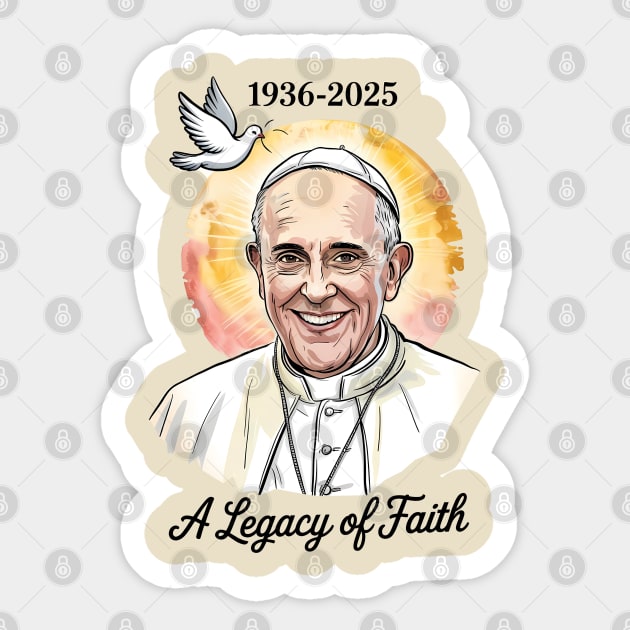 Pope Francis Legacy of Faith - Pope - Sticker | TeePublic
