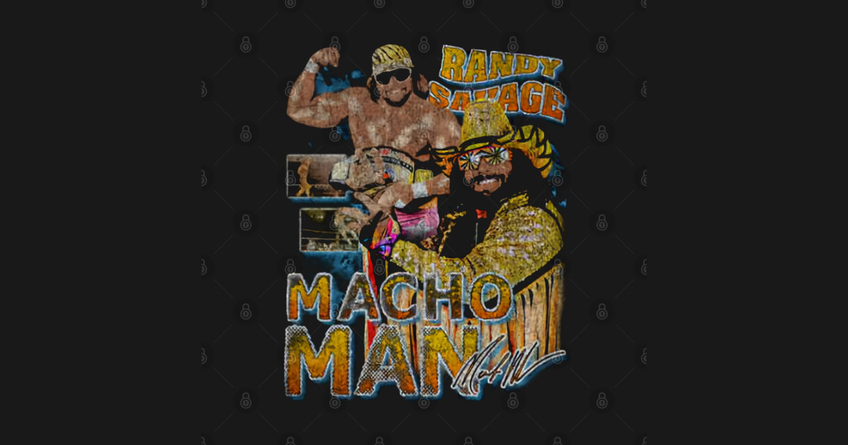 Macho Man Randy Savage - Macho Man - T-Shirt | TeePublic