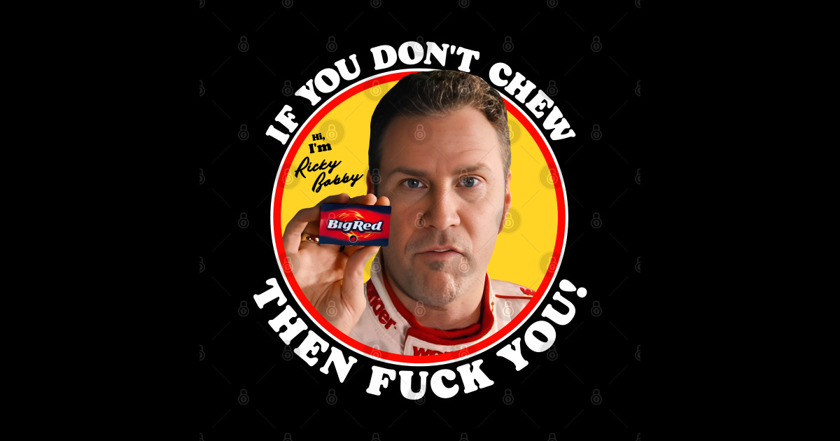 Ricky Bobby "If You Don't Chew..." - Talladega Nights - Sticker | TeePublic