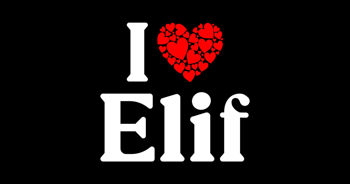 Elif Heart - I Love Elif - Name - Sticker | TeePublic
