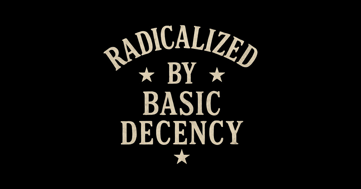 Radicalized by Basic Decency – Progressive Funny Democracy Saying Retro ...