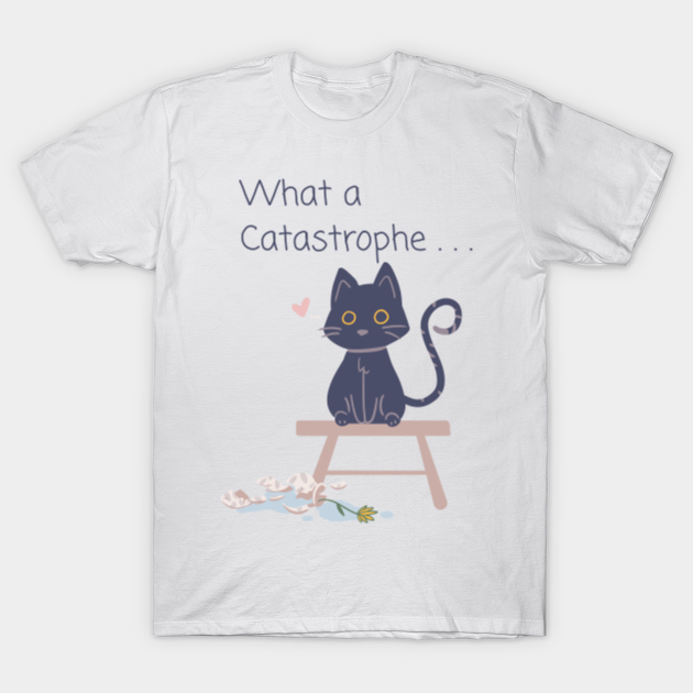 "What a Catastrophe . . ." - Graphic & Text pun design - Cat - T-Shirt ...