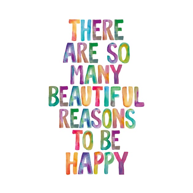 There Are So Many Beautiful Reasons to Be Happy - Quote - T-Shirt | TeePublic