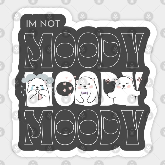 I'm not Moody Bear Design - Bears - Sticker | TeePublic