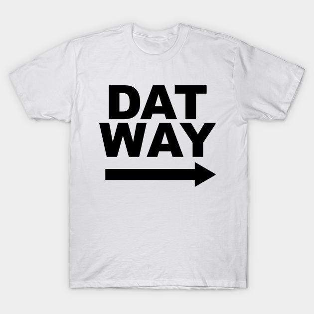 DAT WAY - Dat Way - T-Shirt | TeePublic