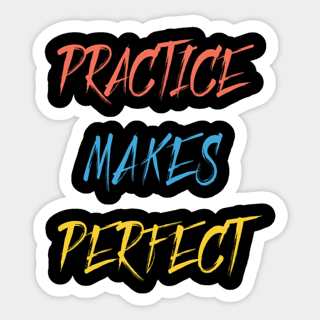 practice makes perfect - Positivity - Sticker | TeePublic
