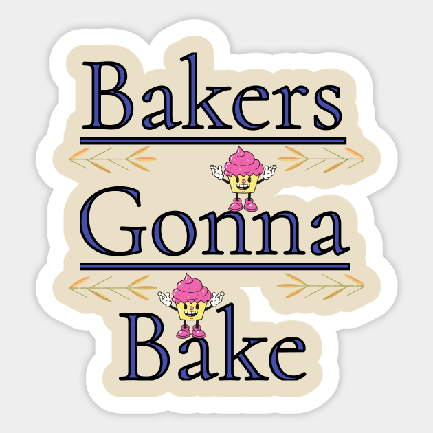 Bakers gonna bake - Bakers Gonna Bake - Sticker | TeePublic