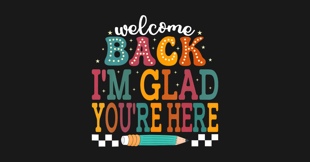 Welcome Back I'm Glad You're Here Classroom s Teacher - Teacher ...