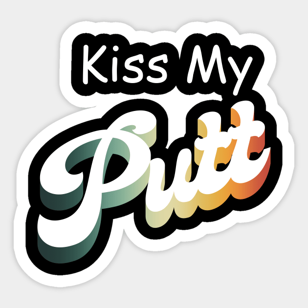 Kiss My Putt - Golf Designs - Sticker | TeePublic