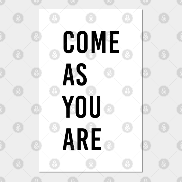 Come as you are - Positive Quote - Posters and Art Prints | TeePublic