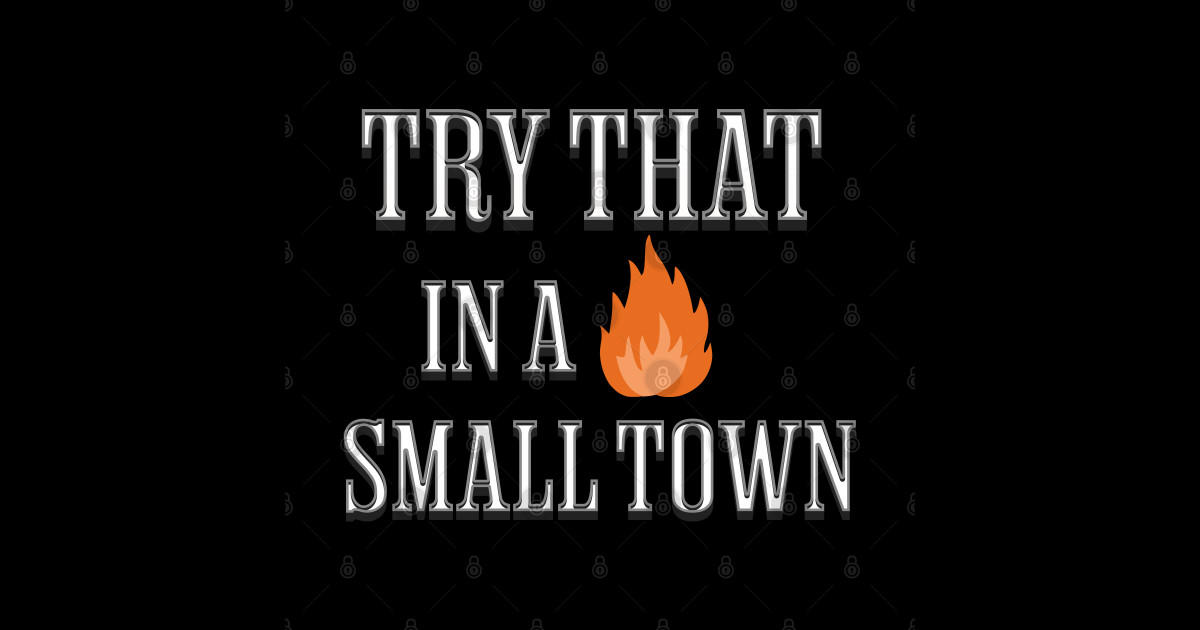 Try That in a Small Town - Try That In A Small Town - Posters and Art ...