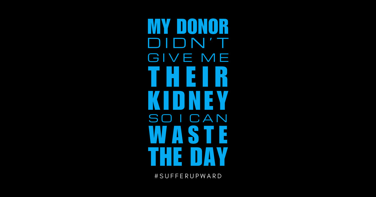Transplant Trex Honor Your Kidney Donor Motivational Quote - Kidney ...