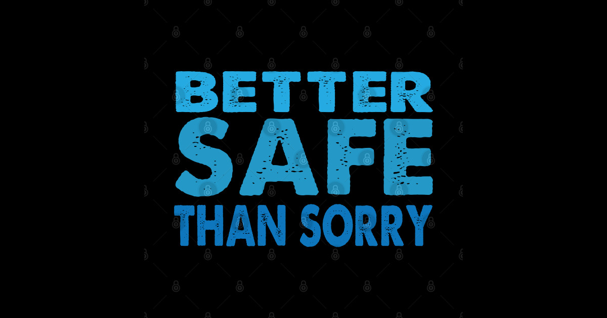 Better Safe Than Sorry - Save Lives - Phone Case | TeePublic