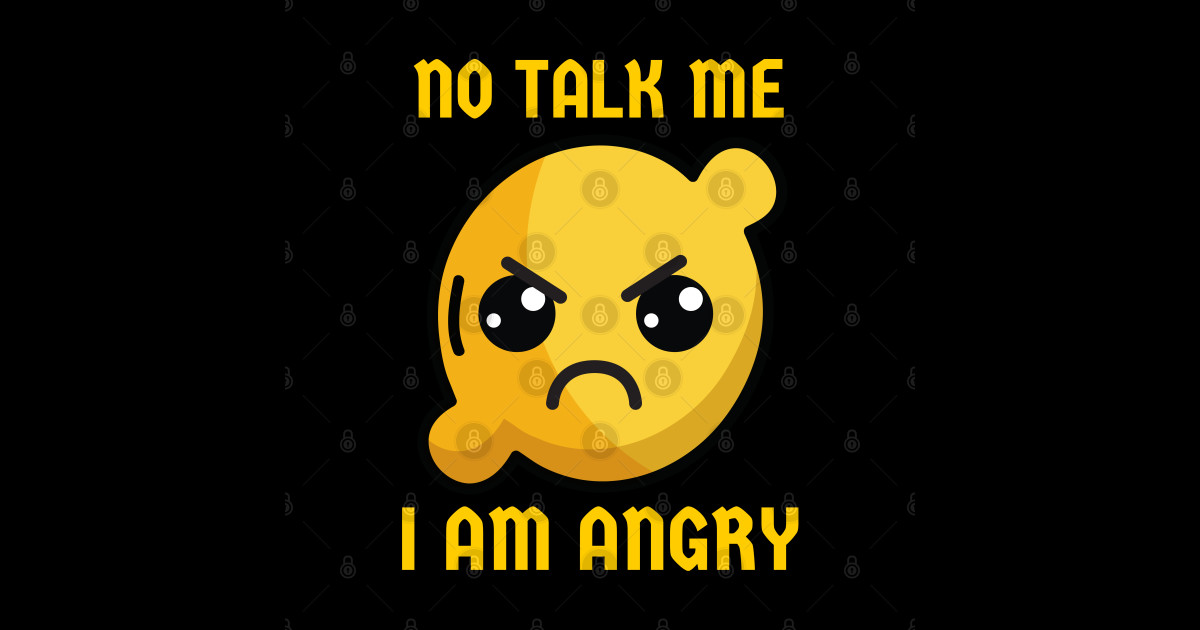 Don t Talk To Me I Am Angry Funny Cute Angry Lemon No Talk Me I Am don-t-talk-to-me-i-am-angry-funny-cute-angry-lemon-no-talk-me-i-am