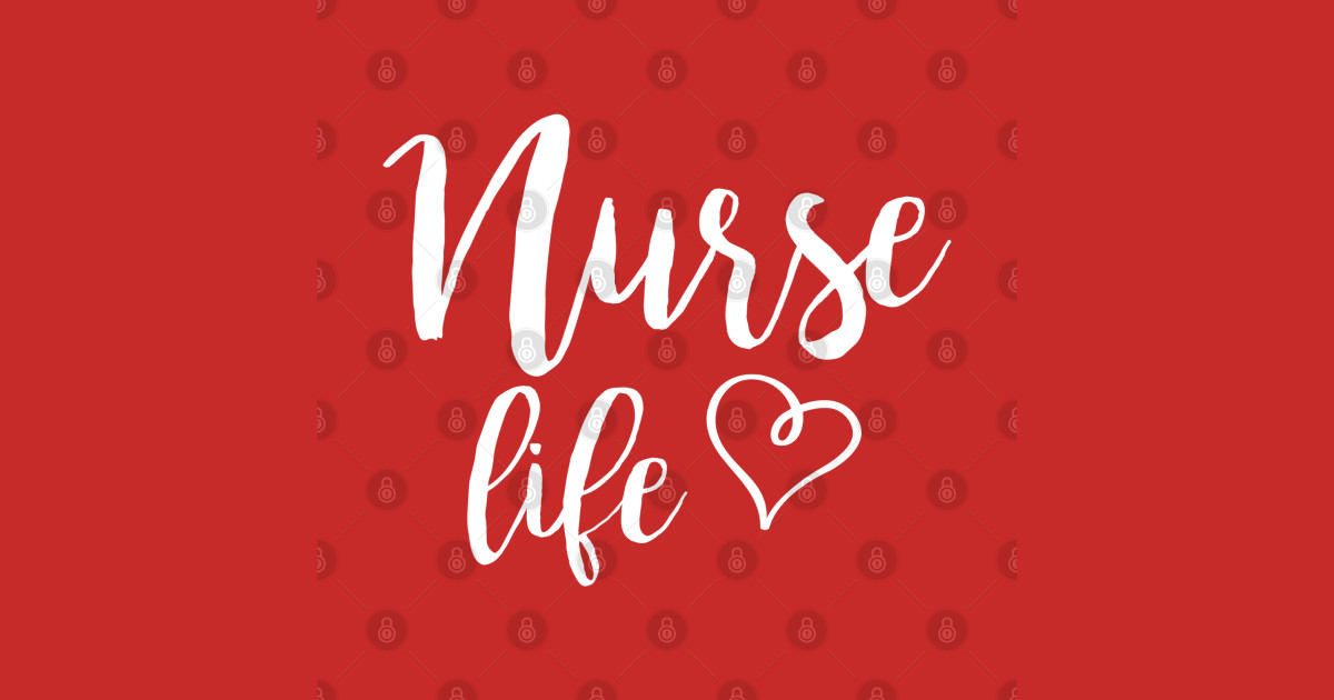 Nurse Life - Nurse For Life - T-Shirt | TeePublic