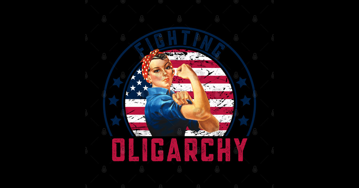 Fighting Oligarchy – Rosie The Riveter Resistance - Fight Oligarchy ...
