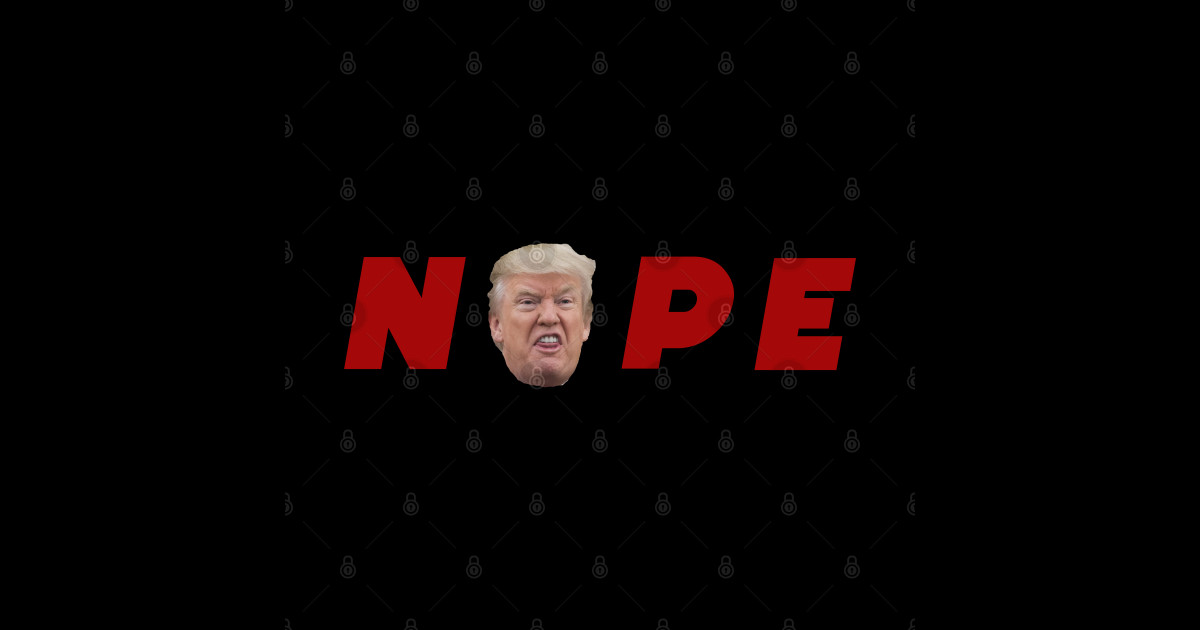 NOPE - Trump - Sticker | TeePublic