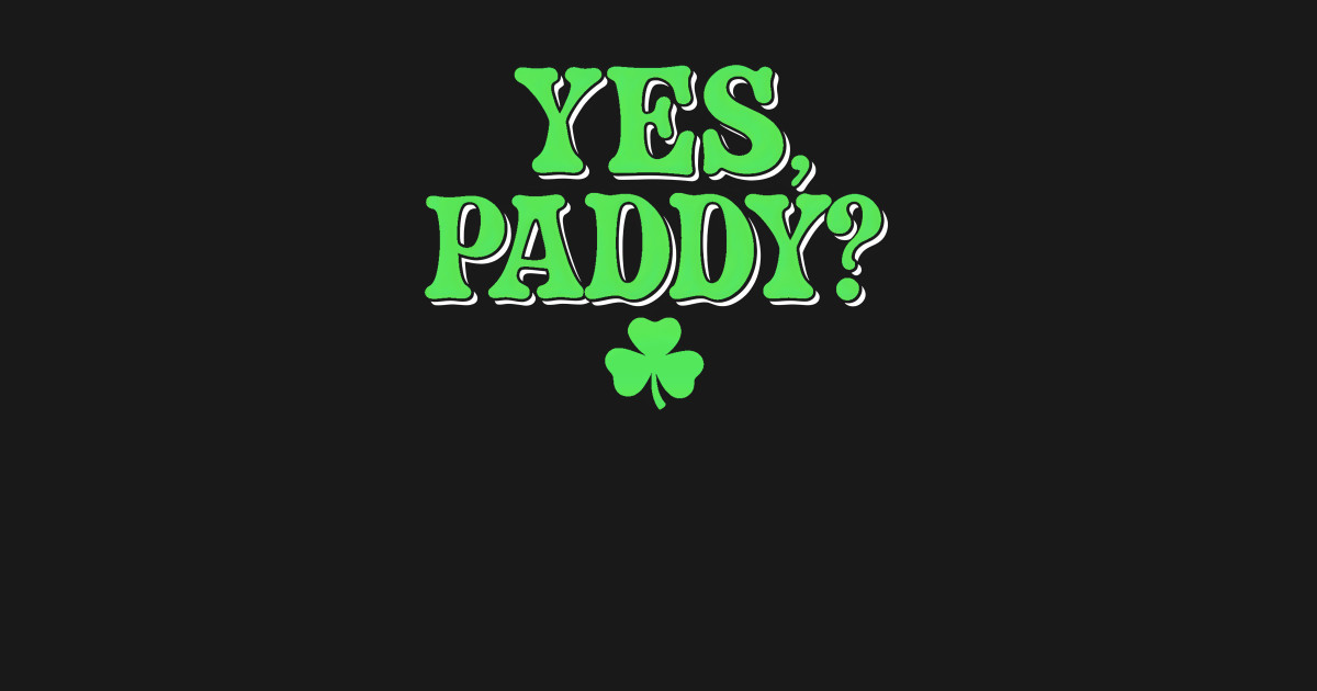 Women Yes Paddy Baby Funny St. Paddy's Day Irish Baby - Women Yes Paddy ...