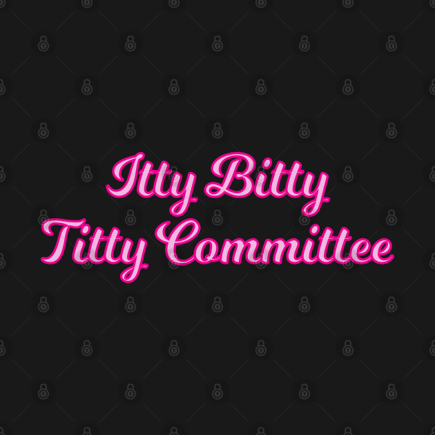 Itty Bitty Titty Committee Cursive Pink Quote - Titty - T-Shirt | TeePublic