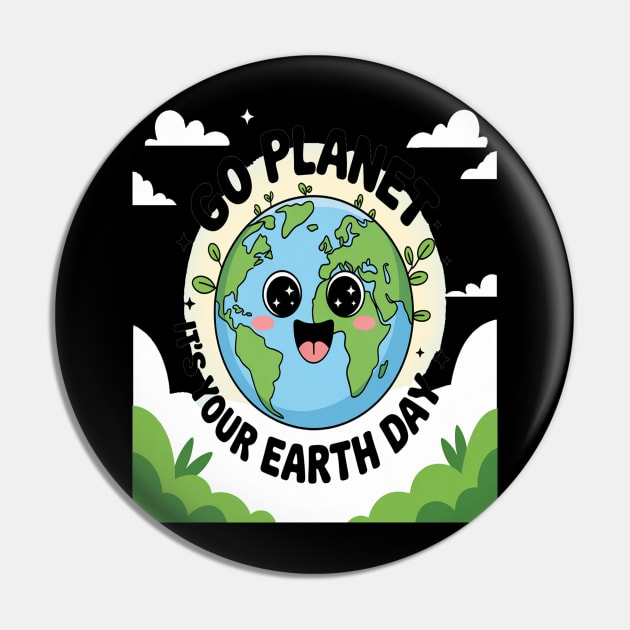 Go Planet Its Your Earth Day - Go Planet Its Your Earth Day - Pin ...
