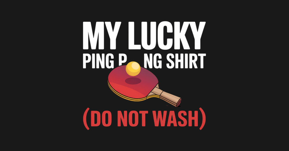 Funny Lucky Ping Pong for Table Tennis Player - Funny Lucky Ping Pong ...