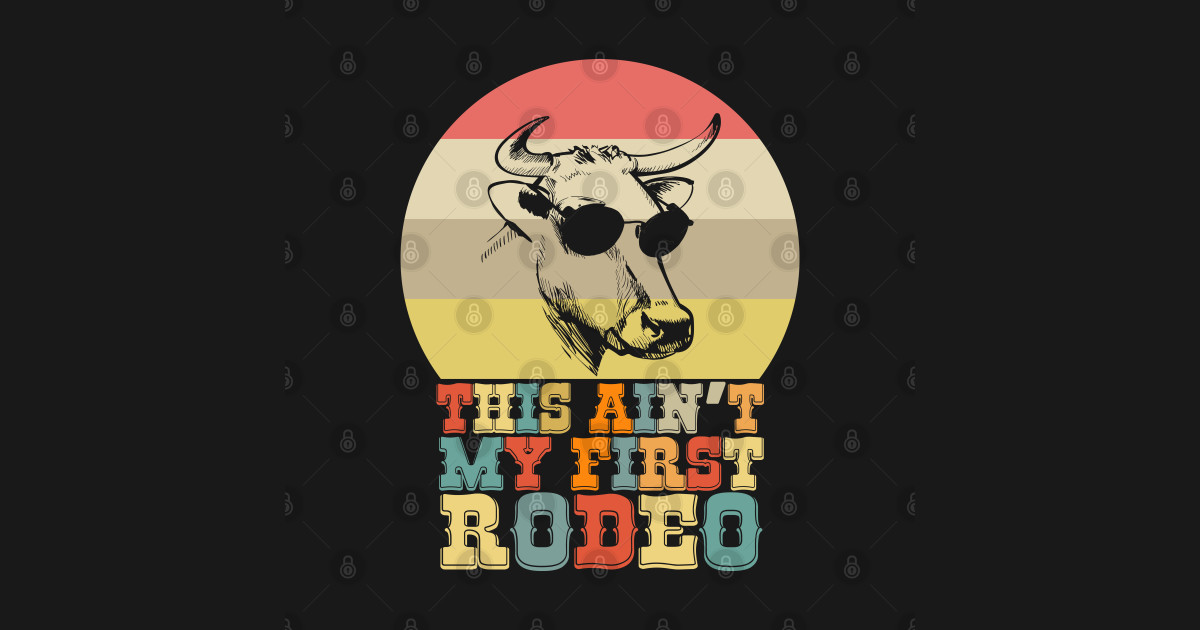 This Aint My First Rodeo Cowboy Cowgirl - This Aint My First Rodeo - T ...