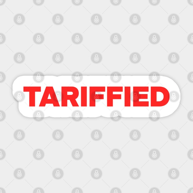 Tariffied Tariff Terrified - Tariffied - Sticker | TeePublic