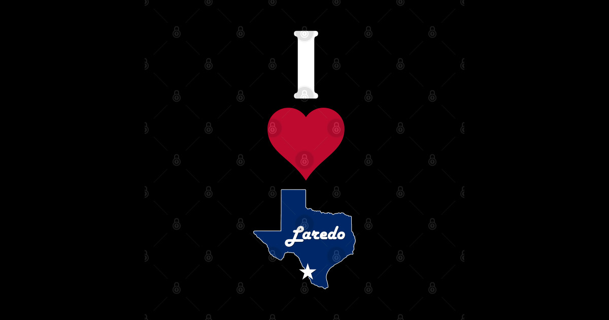 Vertical I Love Laredo / I Heart Laredo Lone Star State Texan - Laredo ...