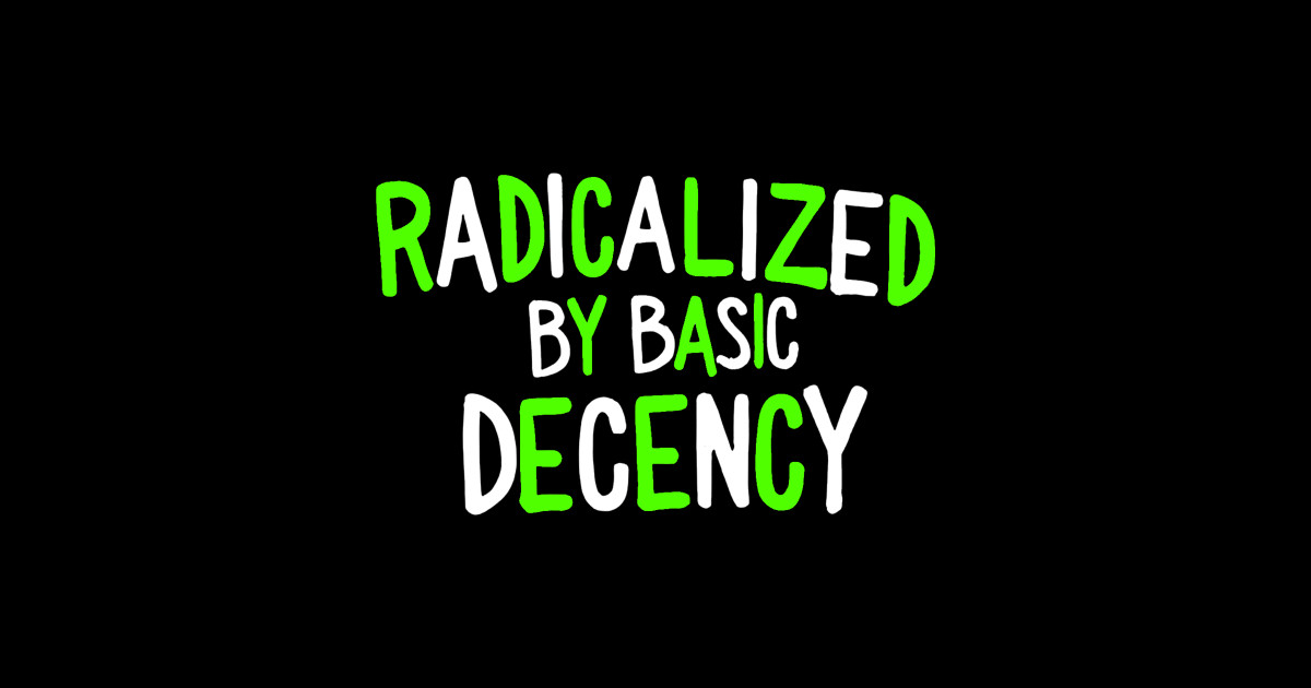 radicalized by basic decency - Radicalized By Basic Decency - Posters ...